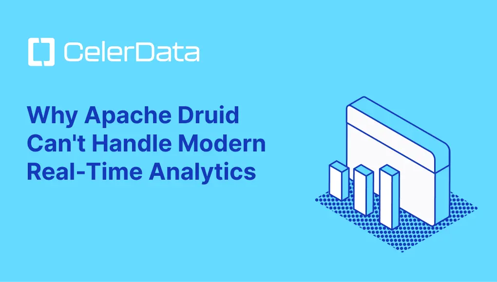 Why Apache Druid Can't Handle Modern Real-Time Analytics | CelerData Why Apache Druid Can't Handle Modern Real-Time Analytics | CelerData